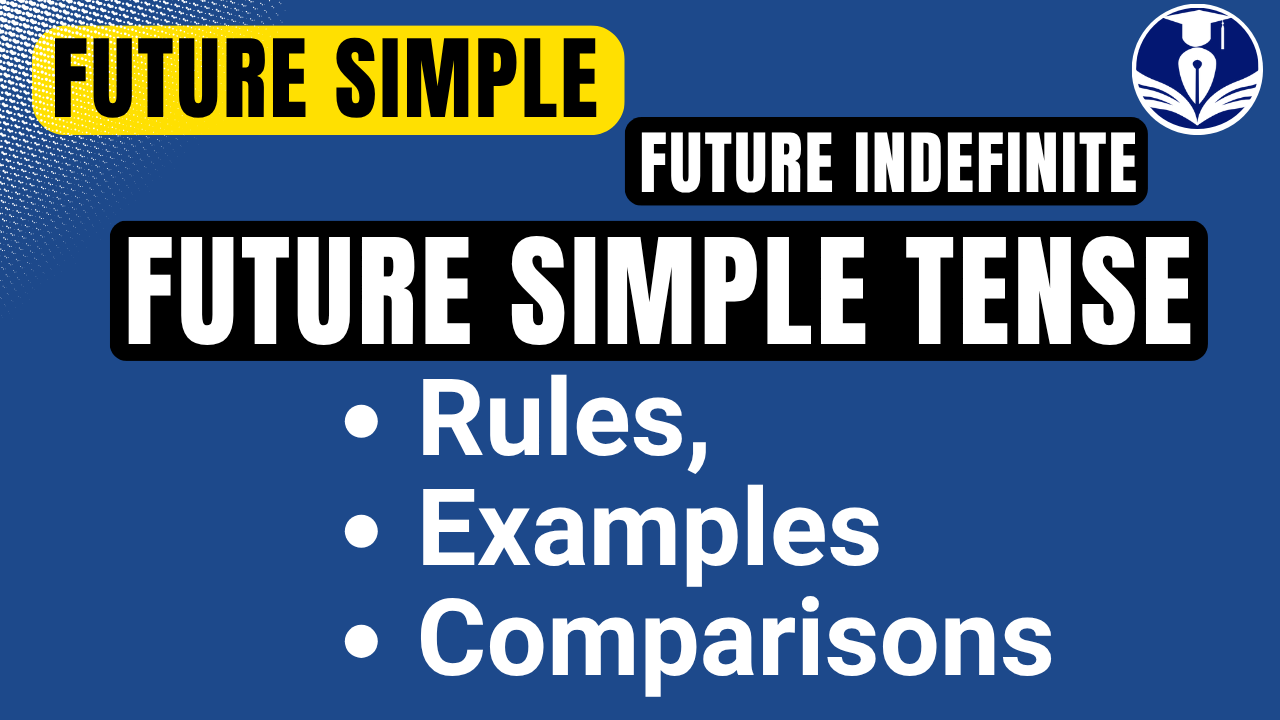 Future Simple Tense: Rules, Examples, and Comparisons